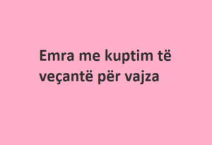 Emra me kuptim të veçantë për vajza - emra shqip